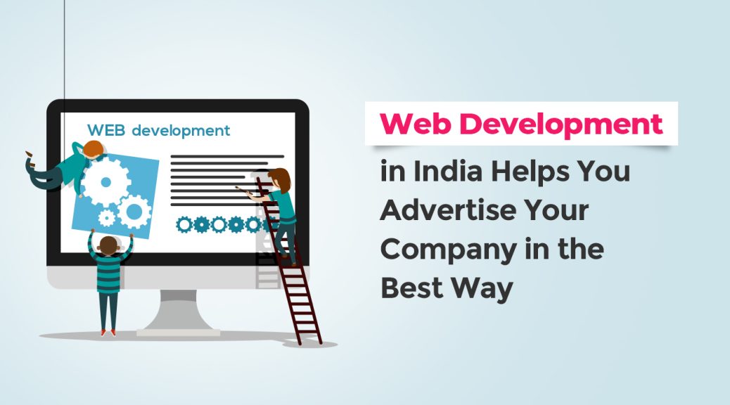 Web Development in India Helps You Advertise Your Company in the Best ...